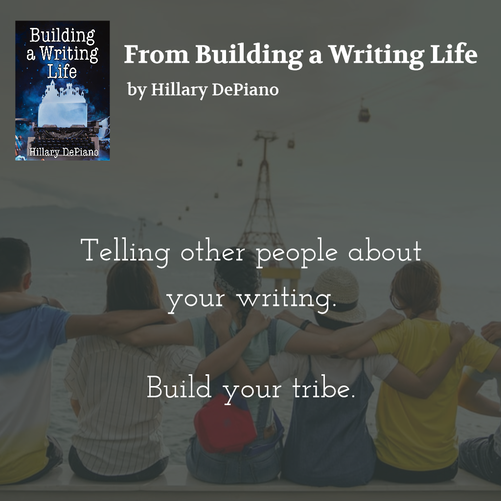 Tell people you're a writer to build your writing tribe - Hillary DePiano